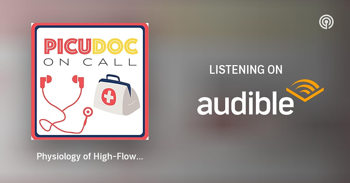 Physiology of High-Flow Nasal Cannula (HFNC) | PICU Doc On Call | Podcasts on Audible | Audible.com